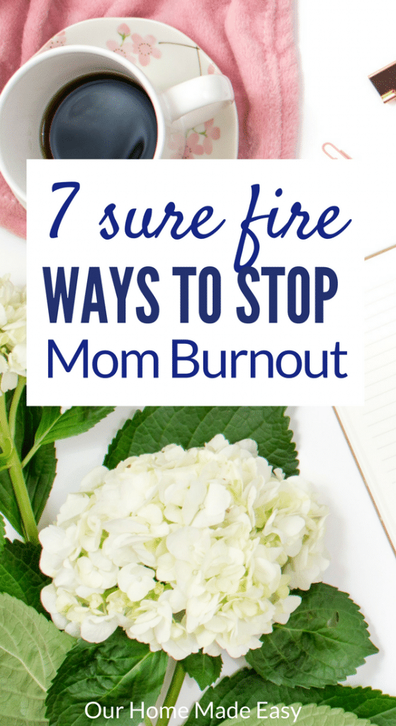 7 Sure Fire Ways To Stop Mom Burnout Our Home Made Easy