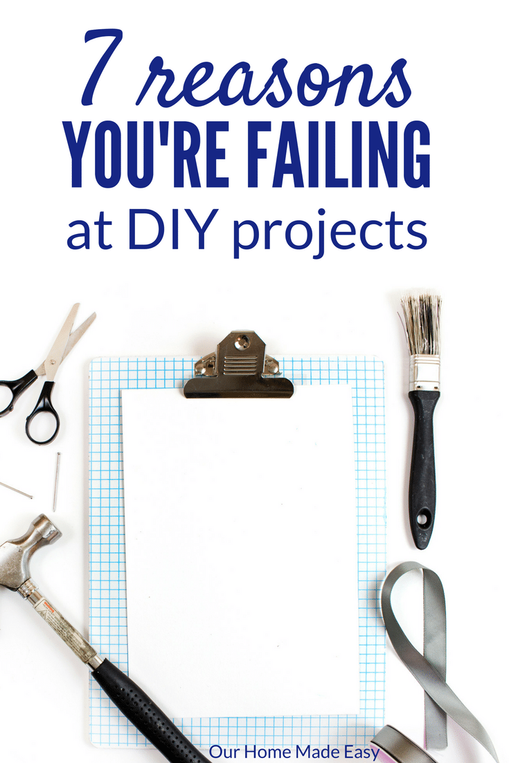 7 Reasons Why DIY Projects Fail | Our Home Made Easy